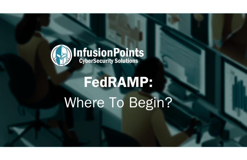 Understanding FedRAMP Readiness: Where to Begin? | InfusionPoints